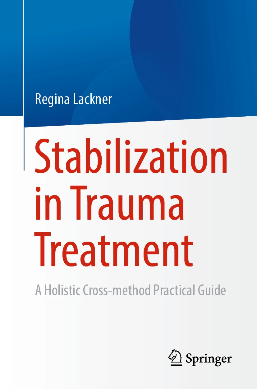 Stabilization in Trauma Treatment. A Holistic Cross-method Practical ...